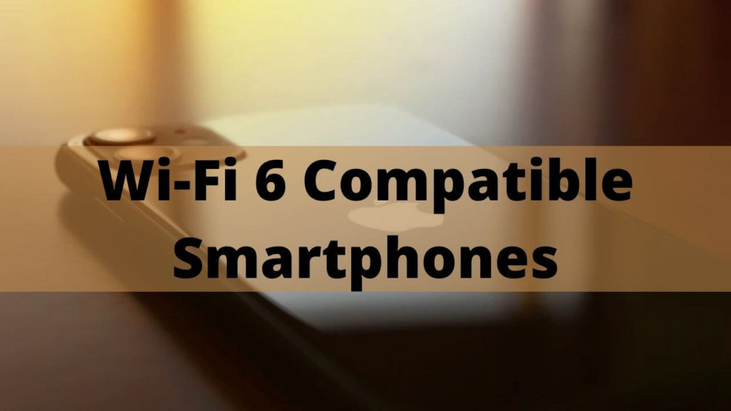 Wi-Fi 6 Compatible Smartphones : Here’s a list of supported devices ...