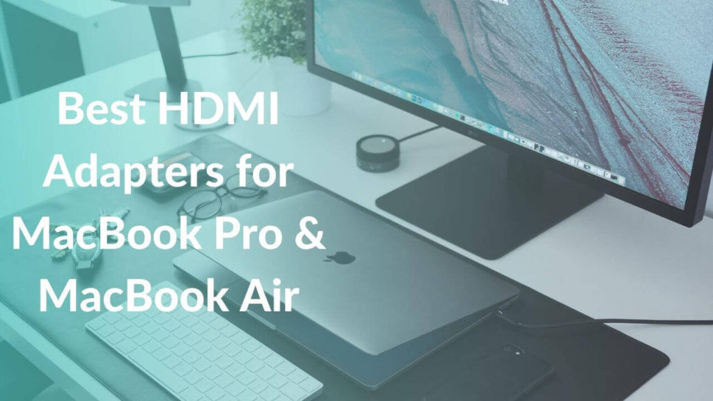 24 Best HDMI Adapters for MacBook Pro & MacBook Air to buy in 2022 ...