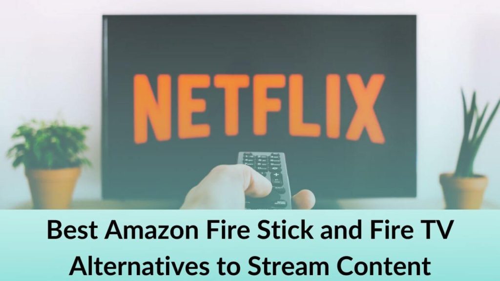 Best Amazon Fire Stick and Fire TV Alternatives to Stream Content ...