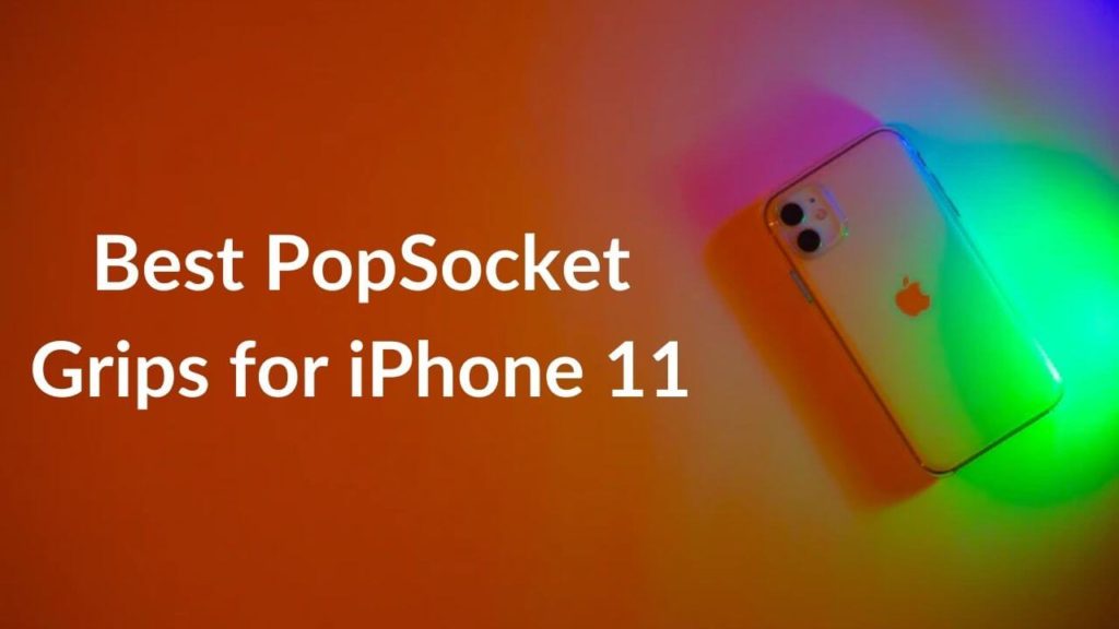 Best Popsocket Grips for iPhone 11 in 2021 - TechieTechTech