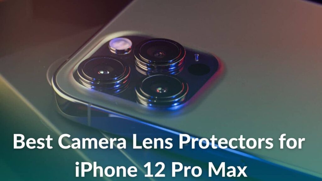 The 12 Best Camera Lens Protectors for iPhone 12 Pro Max you can get in ...