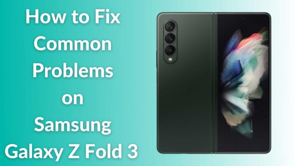 How to fix common problems on Samsung Galaxy Z Fold 3 5G - TechieTechTech