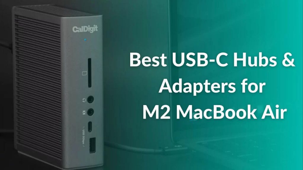 Best USB-C Hubs & Adapters for M2 MacBook Air in 2022 - TechieTechTech