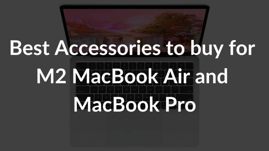 Top 20 Accessories to Buy for M2 MacBook Air & MacBook Pro - TechieTechTech