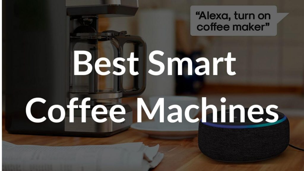 Top 7 Smart Coffee Machines to buy in 2023 (Wi-Fi, Alexa & More ...