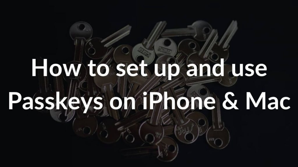 How to set up Passkeys on iPhone & Mac - TechieTechTech