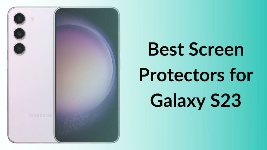 Best Screen Protectors for Galaxy S23 to buy in 2023 - TechieTechTech