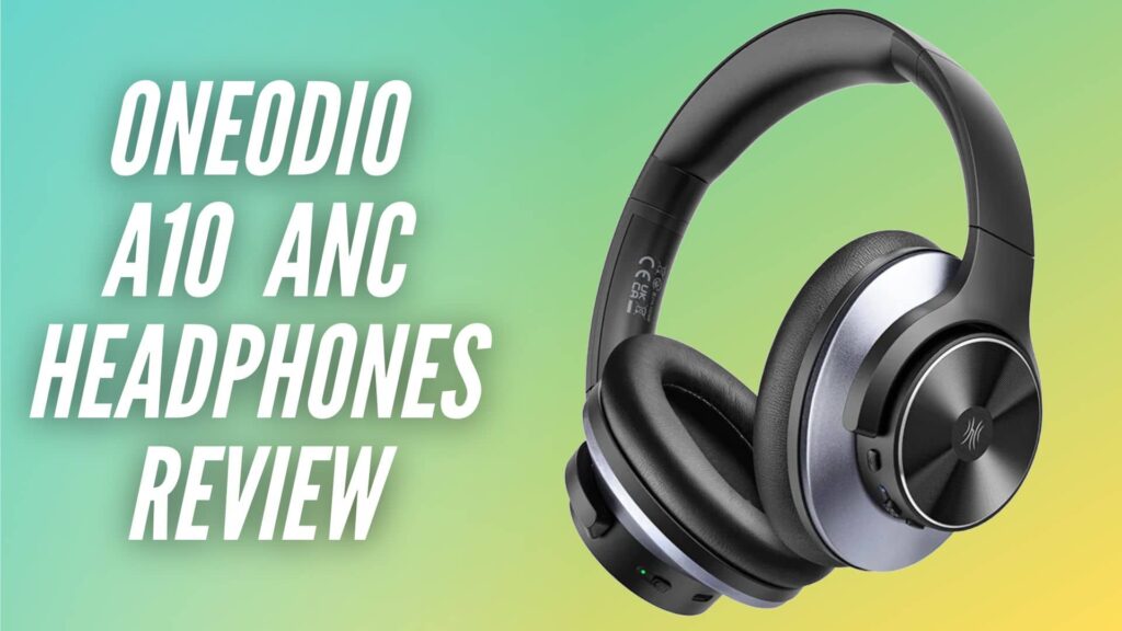 OneOdio A10 ANC Headphones Review: Into the OdioVerse - TechieTechTech