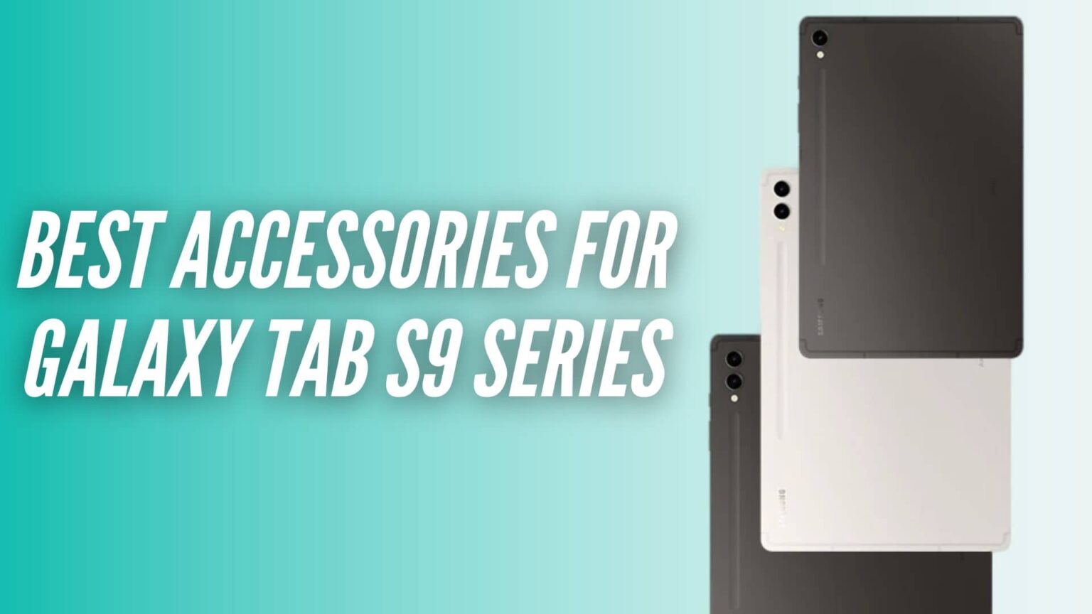Best Accessories for Samsung Galaxy Tab S9 Series in 2023 - TechieTechTech