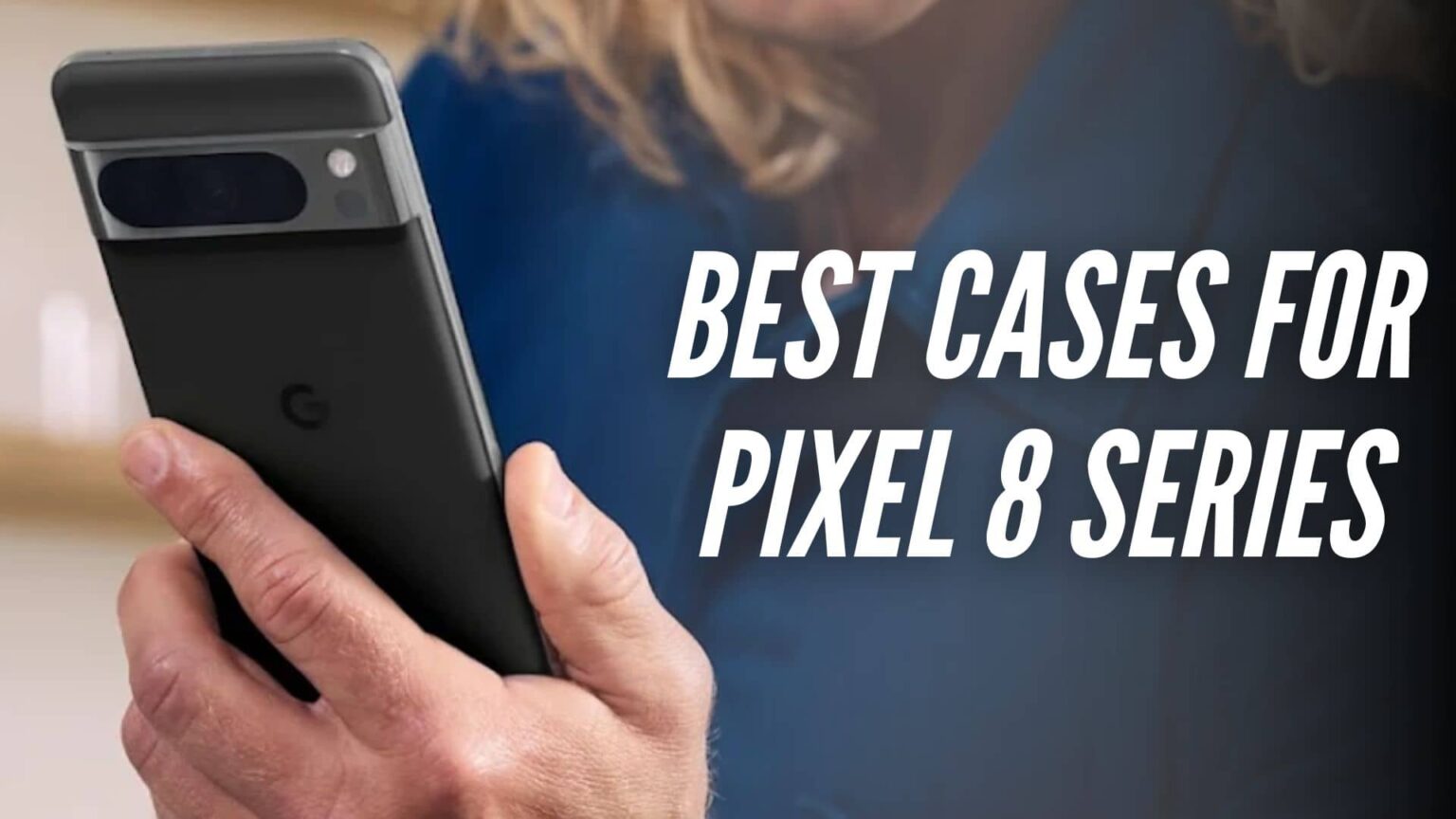 Best Cases for Google Pixel 8 and Pixel 8 Pro - TechieTechTech
