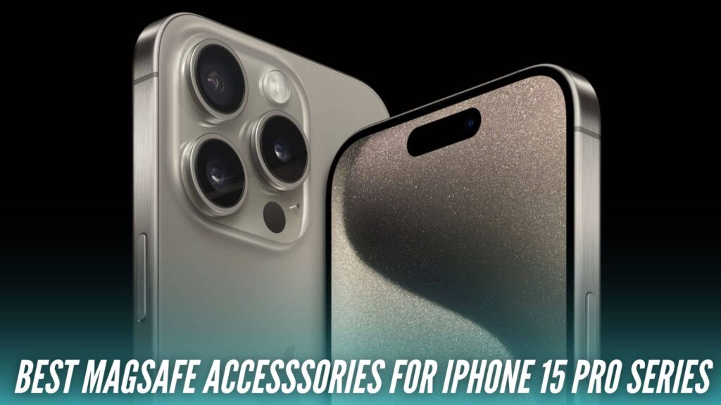 Best MagSafe Accessories for iPhone 15 Pro & iPhone 15 Pro Max ...