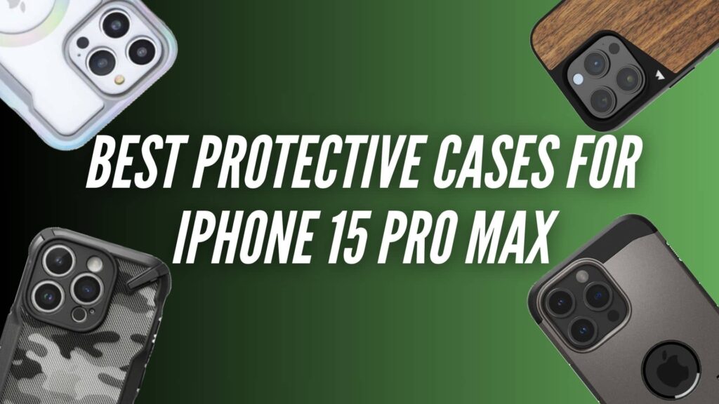 Best Protective Cases for iPhone 15 Pro Max - TechieTechTech
