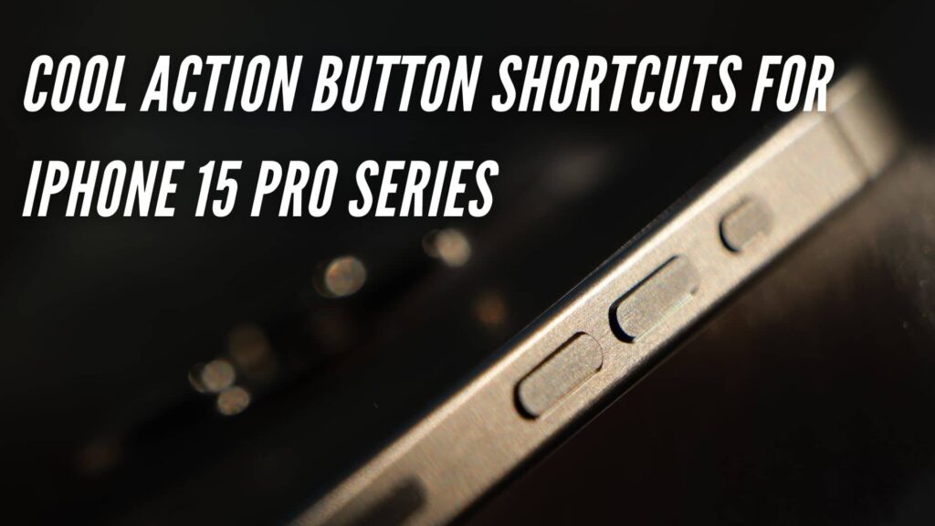Super Cool iPhone 15 Pro Action Button Customization Ideas - TechieTechTech